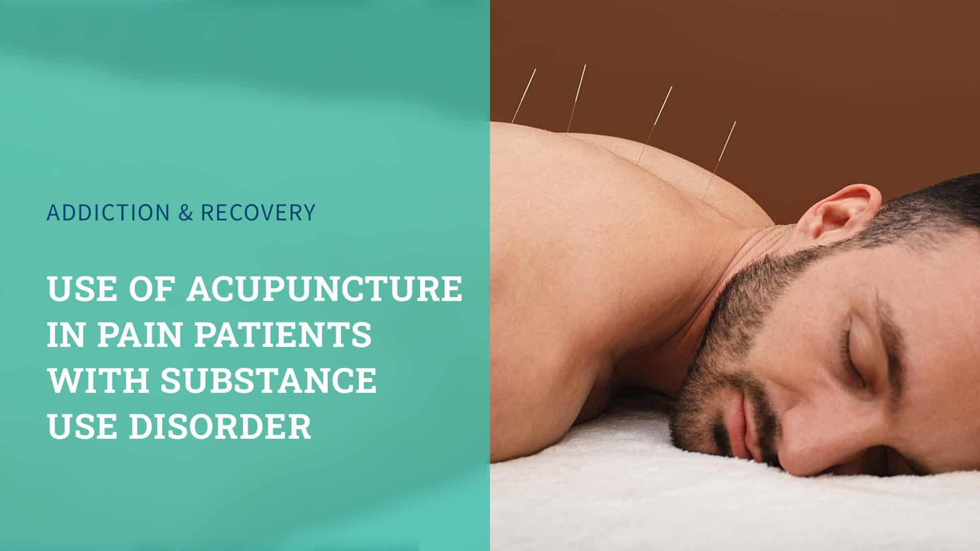 Acupuncture for Pain Patients with Substance Use Disorder