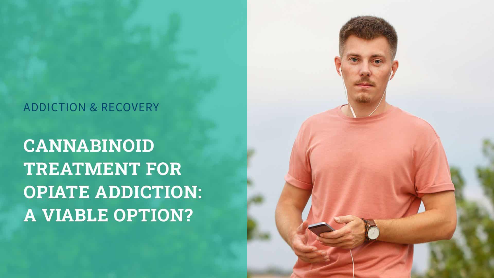 Can Cannabinoids or Medical Cannabis Treat Opioid Addiction?