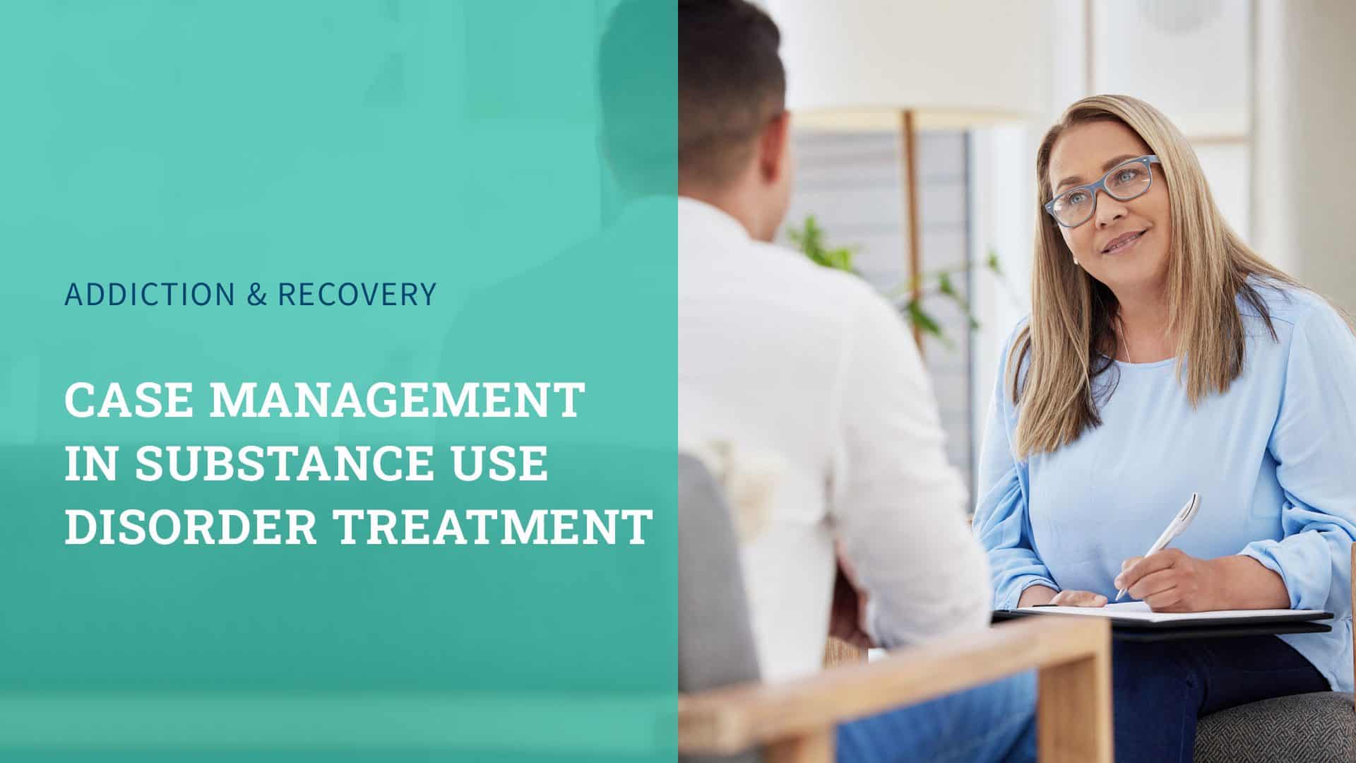 Case Management in Addiction Treatment | Pinnacle Treatment Centers