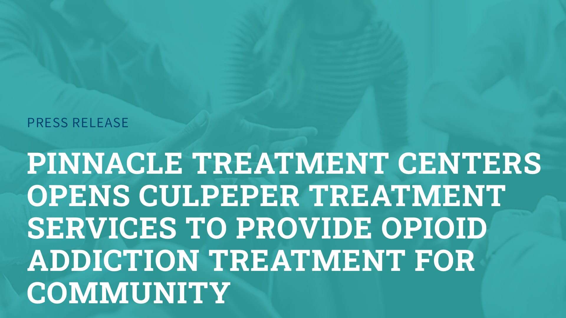 Pinnacle Opens Culpeper Treatment Services | Pinnacle Treatment Centers