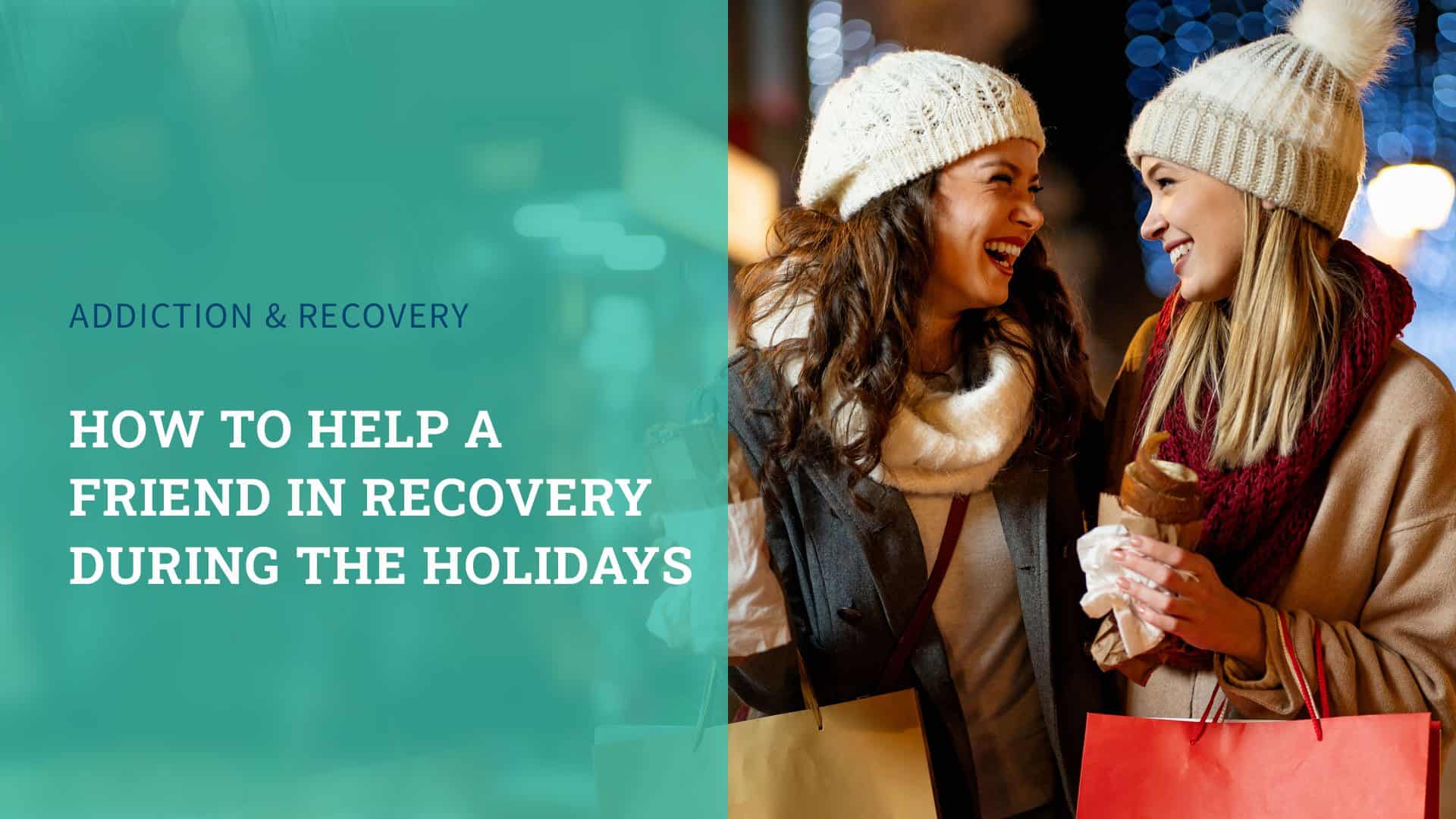 How to Help a Friend in Recovery During the Holidays | Pinnacle ...