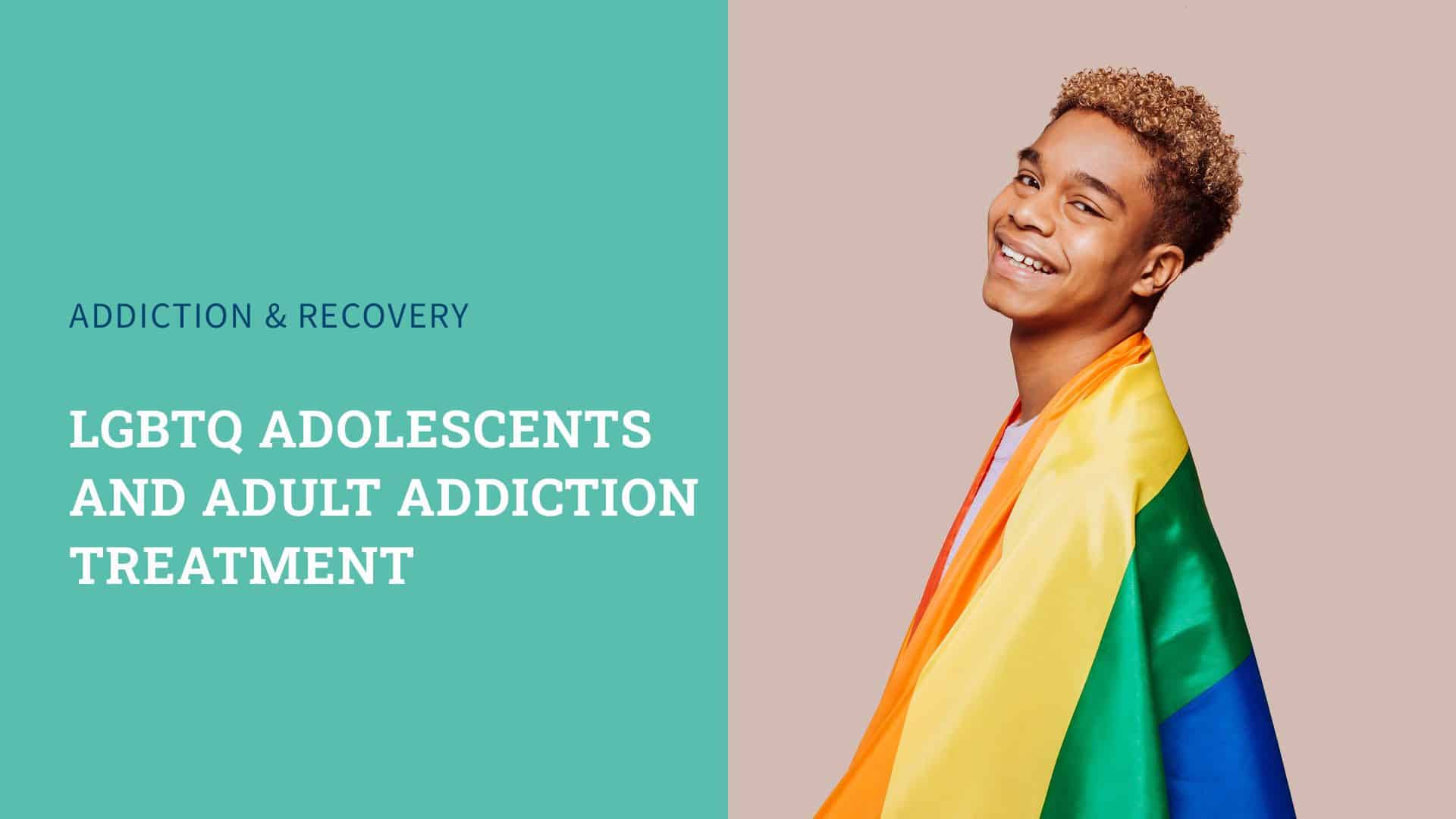 Addiction Treatment for LGBTQ Adolescents & Adults