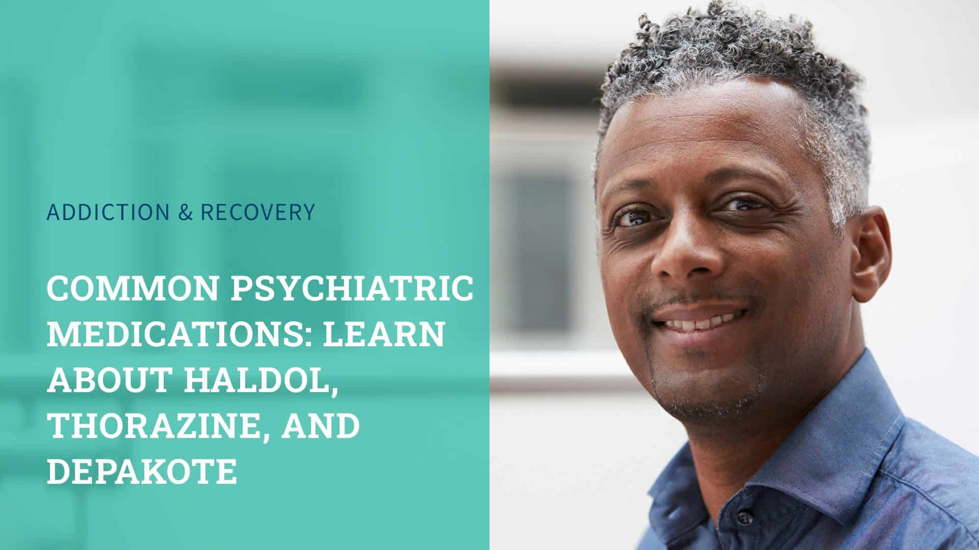 Psychiatric Medications Haldol, Thorazine, and Depakote