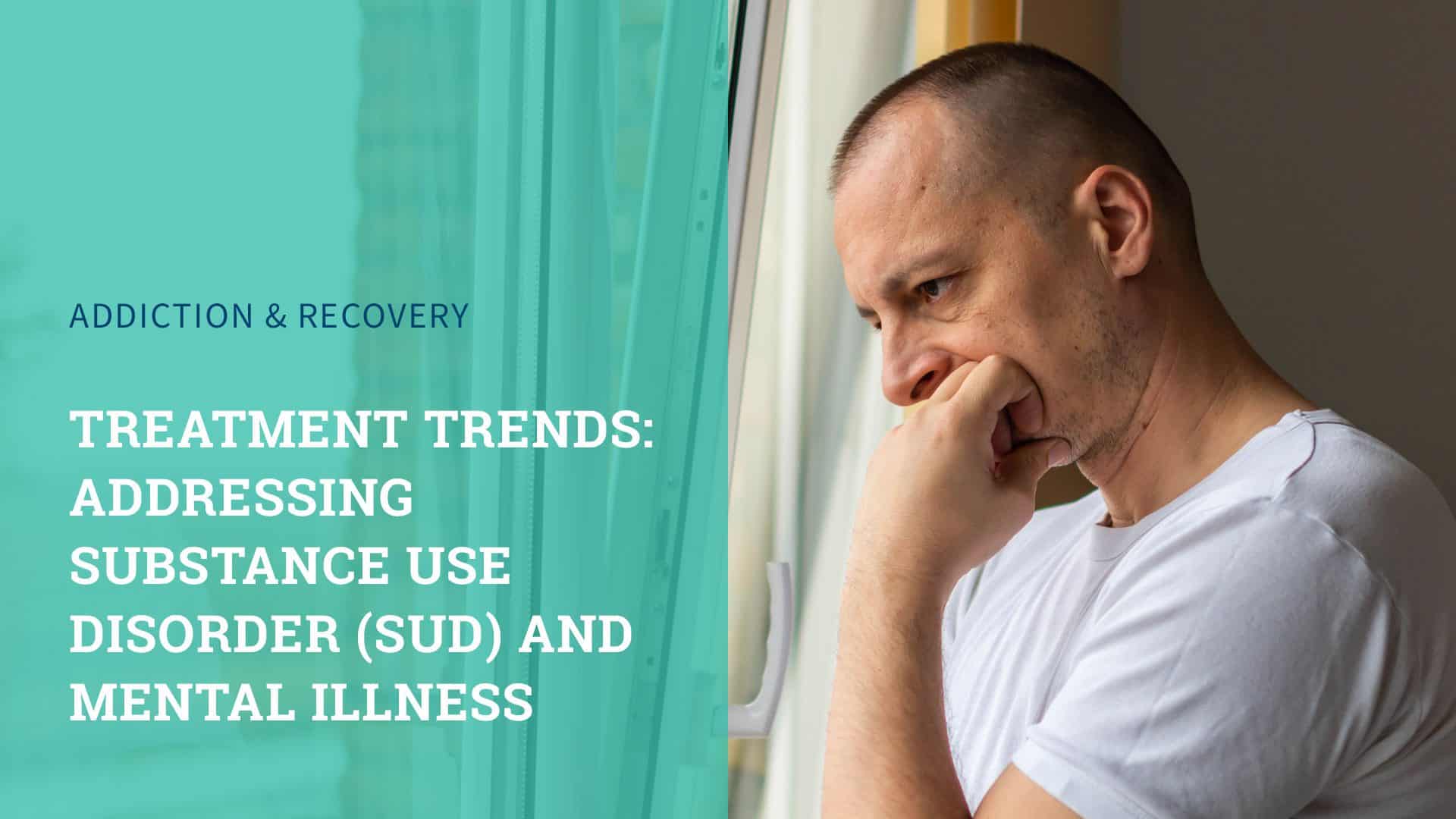 Addressing Substance Use Disorder (SUD) and Mental Illness