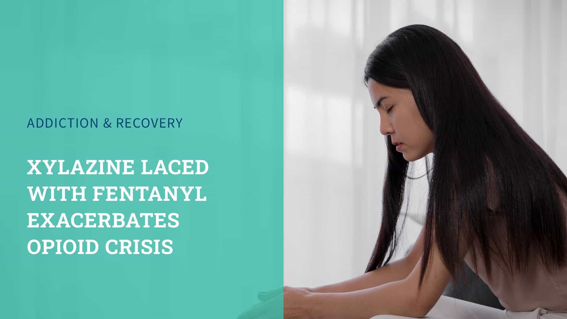 Xylazine Laced With Fentanyl Exacerbates Opioid Crisis